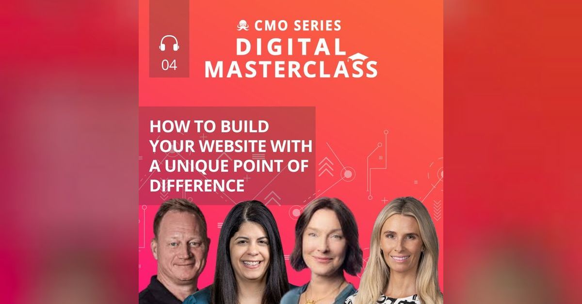 Episode 4 - CMO Series Digital Masterclass: How to Build Your Website with a Unique Point of ...