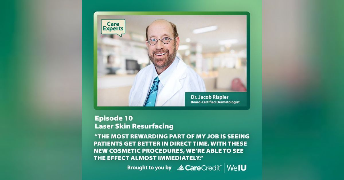 Laser Skin Resurfacing - Dr. Jacob Rispler | Care Experts with CareCredit