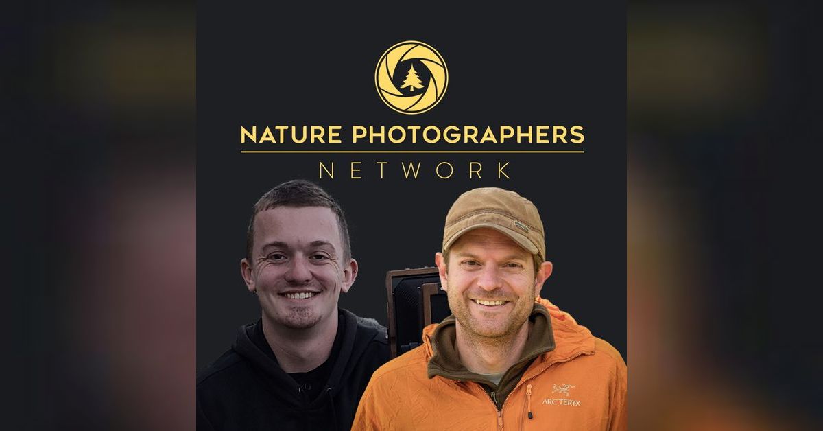 Ep 135 - Nature Photographers Network with David Kingham & Cody Shultz ...