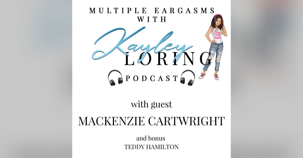Multiple Eargasms with Kayley Loring: S1 E 3 with Guests Mackenzie ...