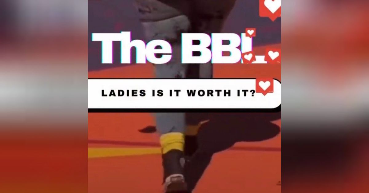 The BBL - Ladies is it worth it? | 18 Wheels Talk Show Podcast