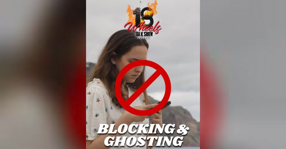 Blocking and Ghosting | 18 Wheels Talk Show Podcast