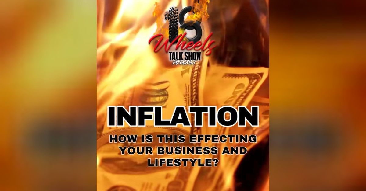 INFLATION | 18 Wheels Talk Show Podcast