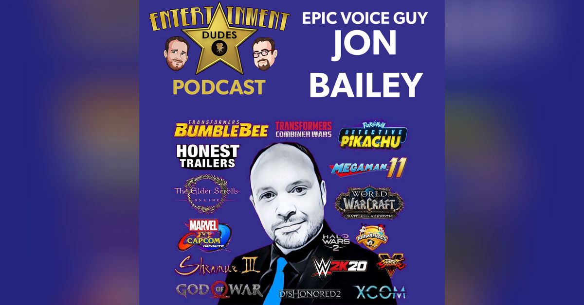 #6 - Interview with Jon Bailey, the #EpicVoiceGuy! | Entertainment Dudes