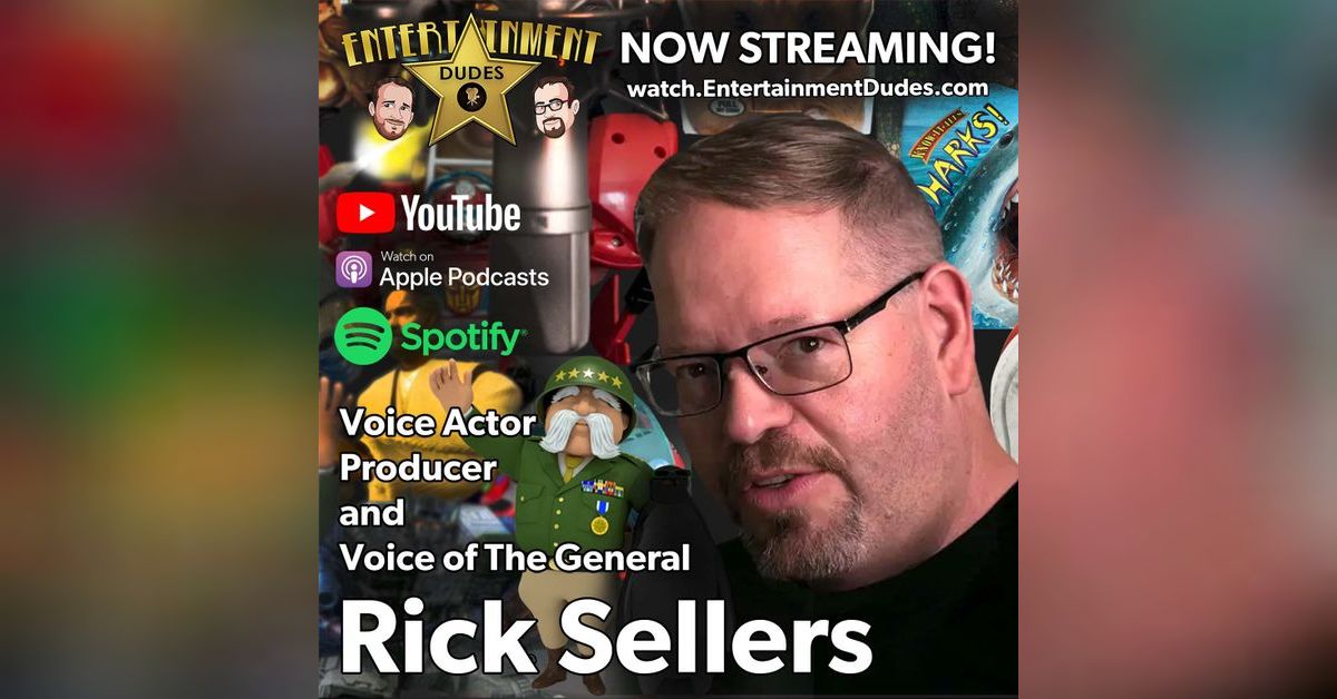 #23 - Voice Actor, Audio Producer & Voice of The General, Rick Sellers ...