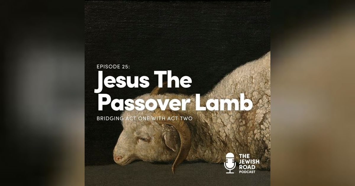 Jesus The Passover Lamb | The Jewish Road Podcast