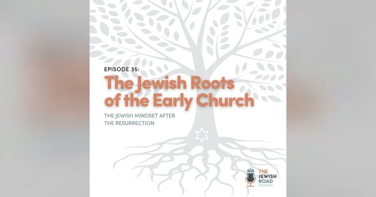 Jewish Mindset After The Resurrection | The Jewish Road Podcast