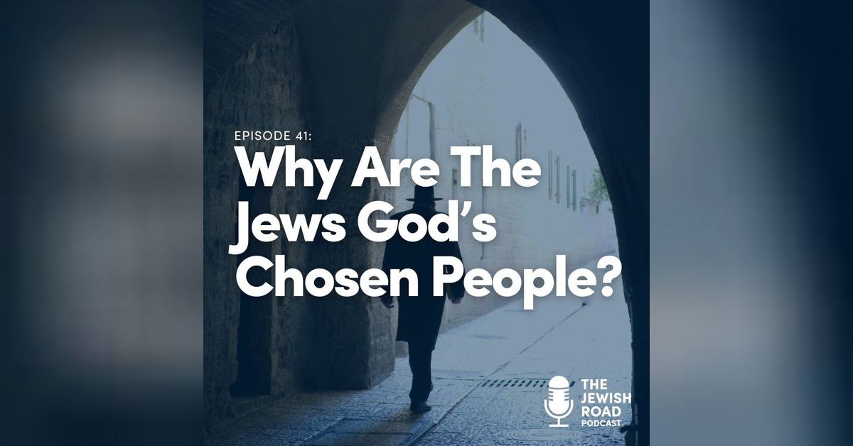 Why Are The Jews God’s Chosen People? | The Jewish Road Podcast