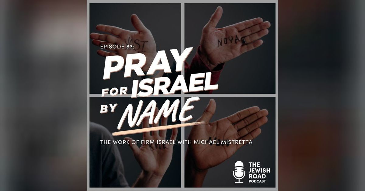 Pray For Israel By Name (with Michael Mistretta) | The Jewish Road Podcast