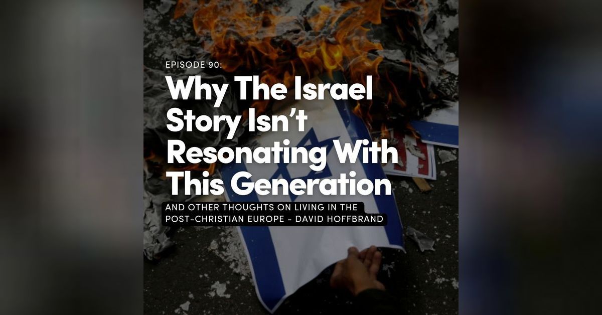 Why The Israel Story Isn’t Resonating With This Generation with David ...
