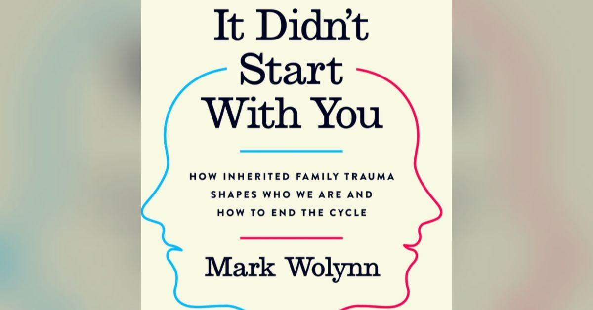 #69. It Didn’t Start With You with Mark Wolynn (REPLAY) | Inner Healing ...