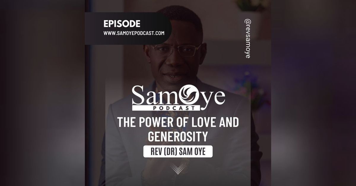 The Power of Love and Generosity – Rev Sam Oye | Sam Oye Podcast