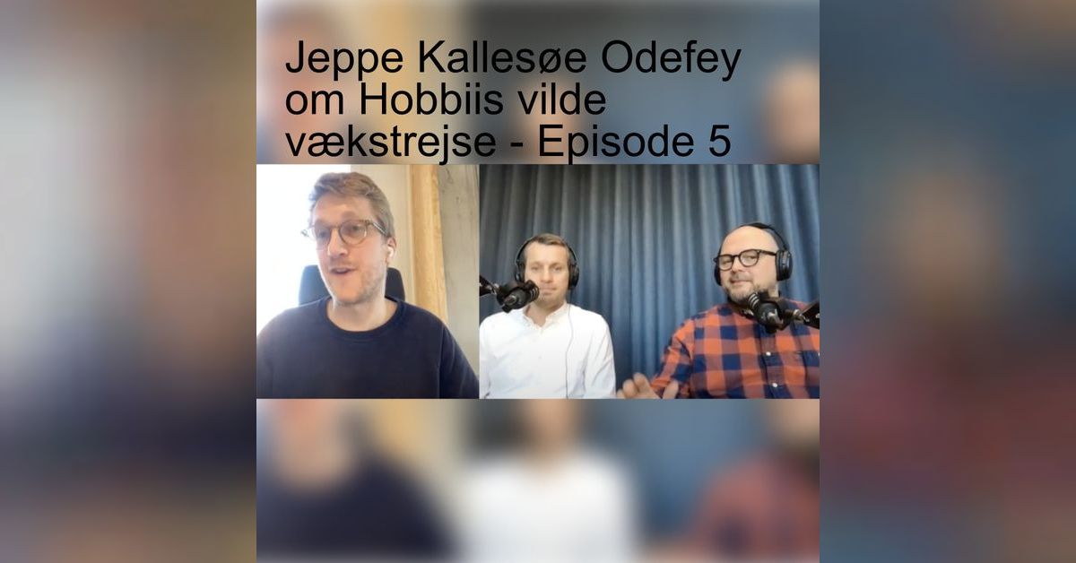 Jeppe Kallesøe Odefey om Hobbiis vilde vækstrejse - Episode 5 | Digital ...