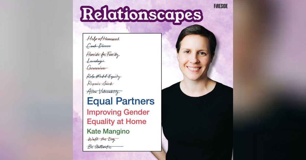 Creating More Equal Partnerships (with Kate Mangino) | Relationscapes