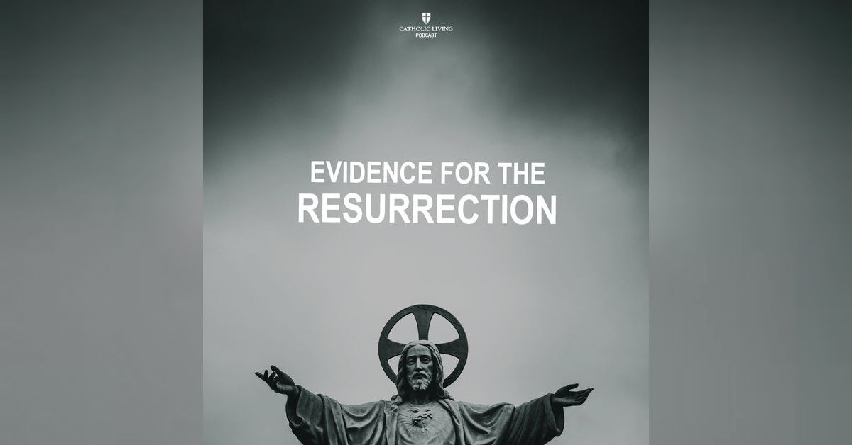 Easter Sunday — Evidence for the Resurrection | Catholic Living