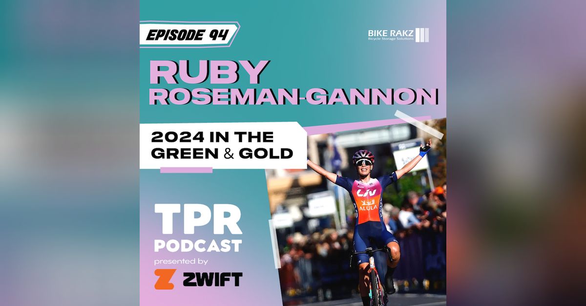 Ruby Roseman-Gannon: 2024 in the Green and Gold. | Roadside Cycling Podcast
