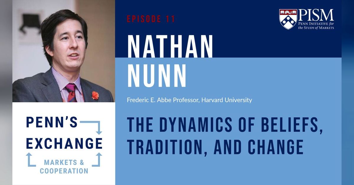 Nathan Nunn on the Dynamics of Beliefs, Tradition, and Change | Penn‘s ...