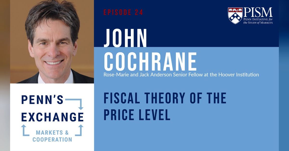 John H. Cochrane on the Fiscal Theory of the Price Level | Penn‘s ...