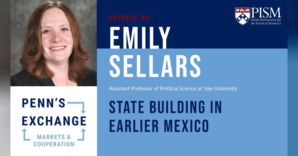 Emily Sellars on State Building in Early Mexico | Penn‘s Exchange ...
