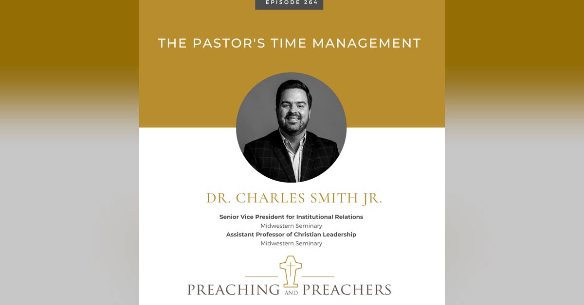 Episode 264: The Pastor’s Time Management | Preaching and Preachers