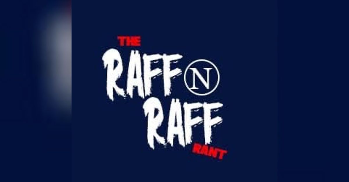 The Napoli Rant w/Raff N Raff Podcast - Season 21/22 - Raff N Raff Rant ...