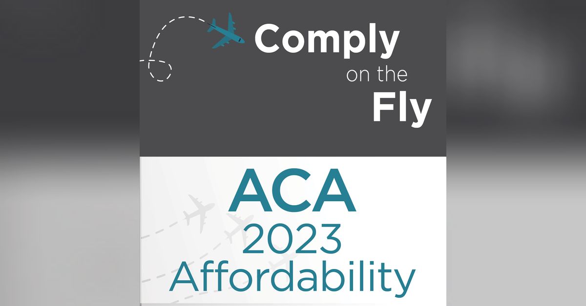 Ep 43: ACA 2023 Affordability Percentage Adjustment | Comply on the Fly with M3 & Karen B.