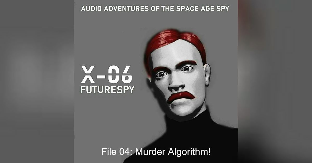 Murder Algorithm! | X-06: FUTURESPY