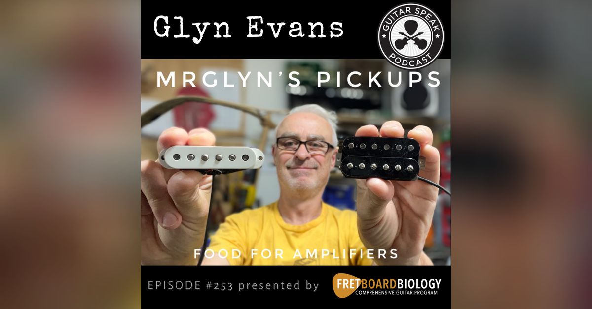 Glyn Evans Pickups Q & A - GSP #253 | Guitar Speak Podcast