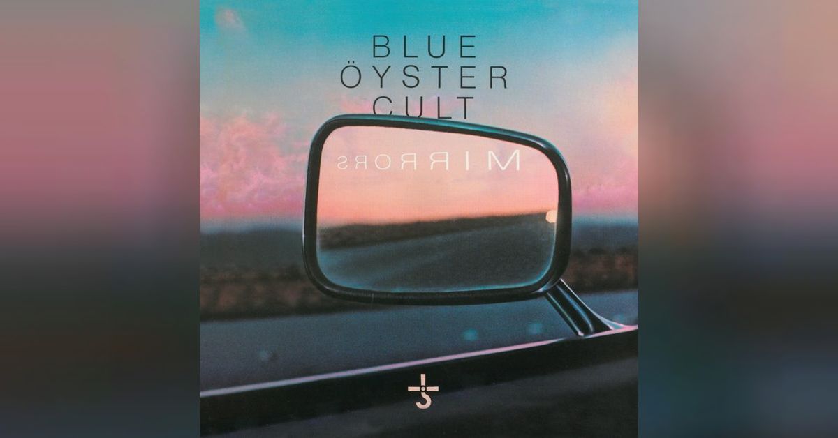 Episode 533-Blue Öyster Cult-Mirrors | Free Form Rock Podcast