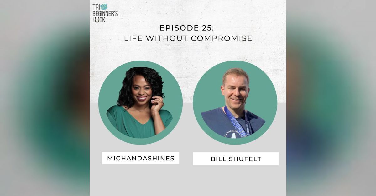 Life without Compromise with Bill Shufelt | Tri Beginner‘s Luck