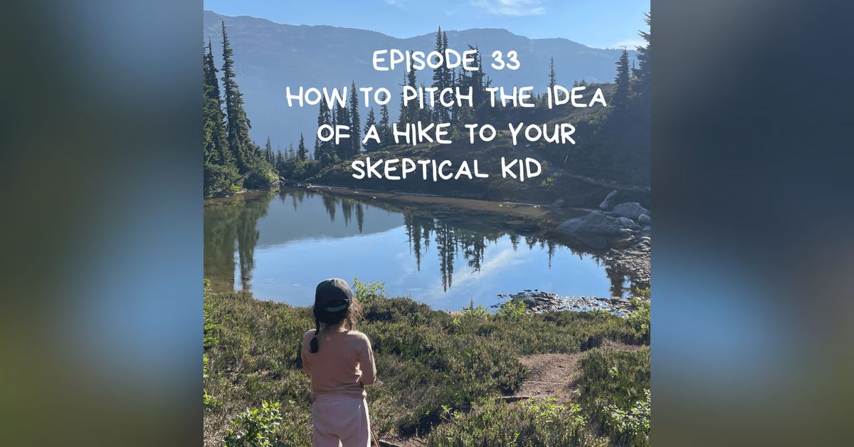 How to pitch the idea of a hike to your skeptical kid | Get Outside ...