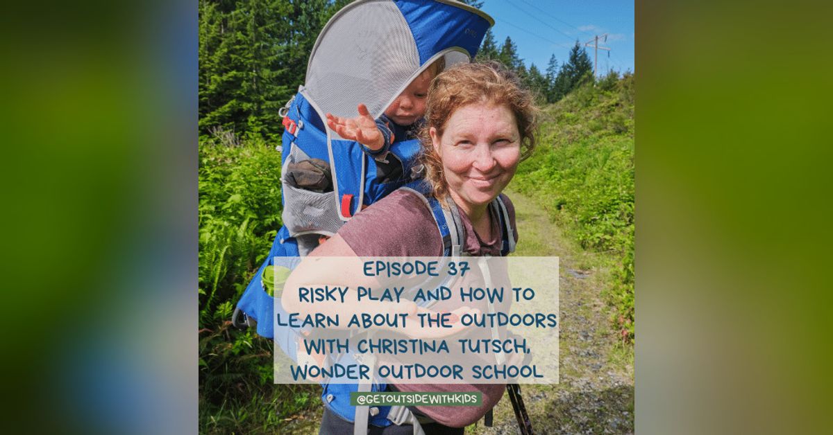 Risky play and how to learn about the outdoors, with Christina Tutsch from Wonder Outdoor School ...