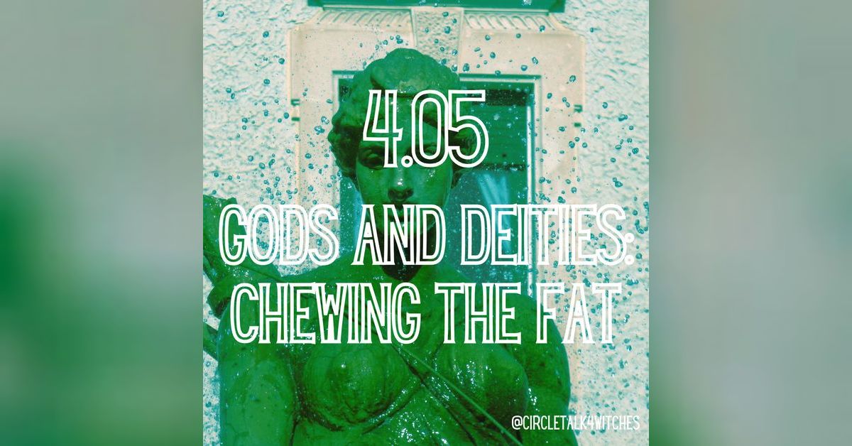 4.05 Gods and Deities | Circle Talk 4 Witches