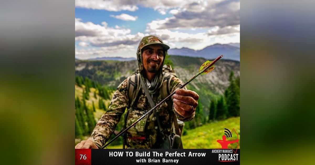 How To Build The Perfect Arrow with Brian Barney - Episode 76 | Battle ...