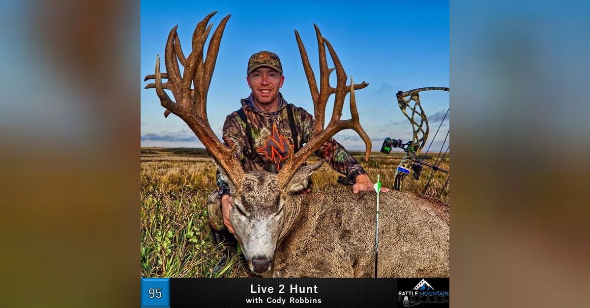 Live 2 Hunt with Cody Robbins - Episode 95 | Battle Mountain Podcast