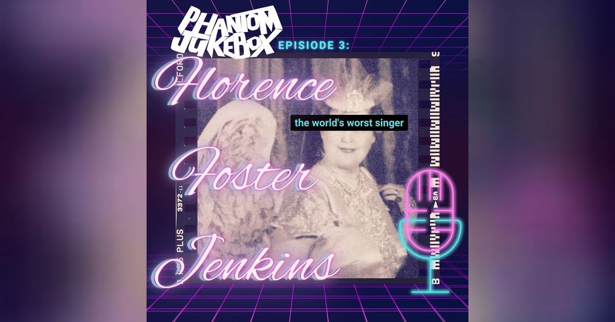 EP. 03 Florence Foster Jenkins, The World‘s Worst Singer | Phantom Jukebox