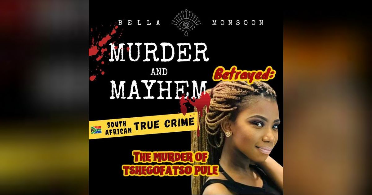 Episode 22- Betrayed: The Murder of Tshegofatso Pule | Murder and ...