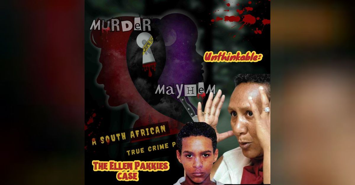 Episode 38 | Unthinkable: The Heartbreaking Case of Ellen Pakkies ...