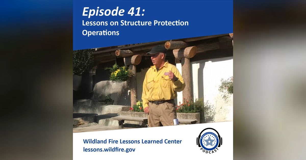 Episode 41 - Lessons on Structure Protection Operations | Wildland Fire ...