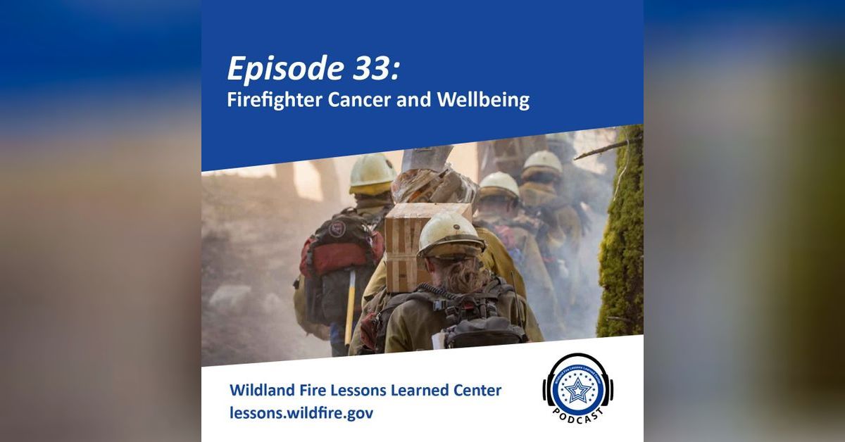 Episode 33 - Firefighter Cancer and Wellbeing | Wildland Fire Lessons ...