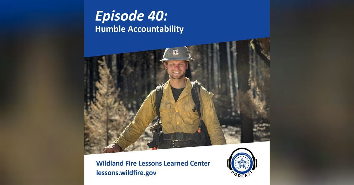 Episode 40 - Humble Accountability | Wildland Fire Lessons Learned Center