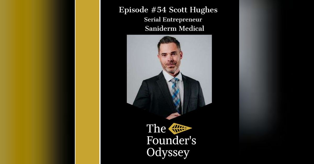 A Deep Dive into Entrepreneurship with Scott Hughes | The Founder‘s ...