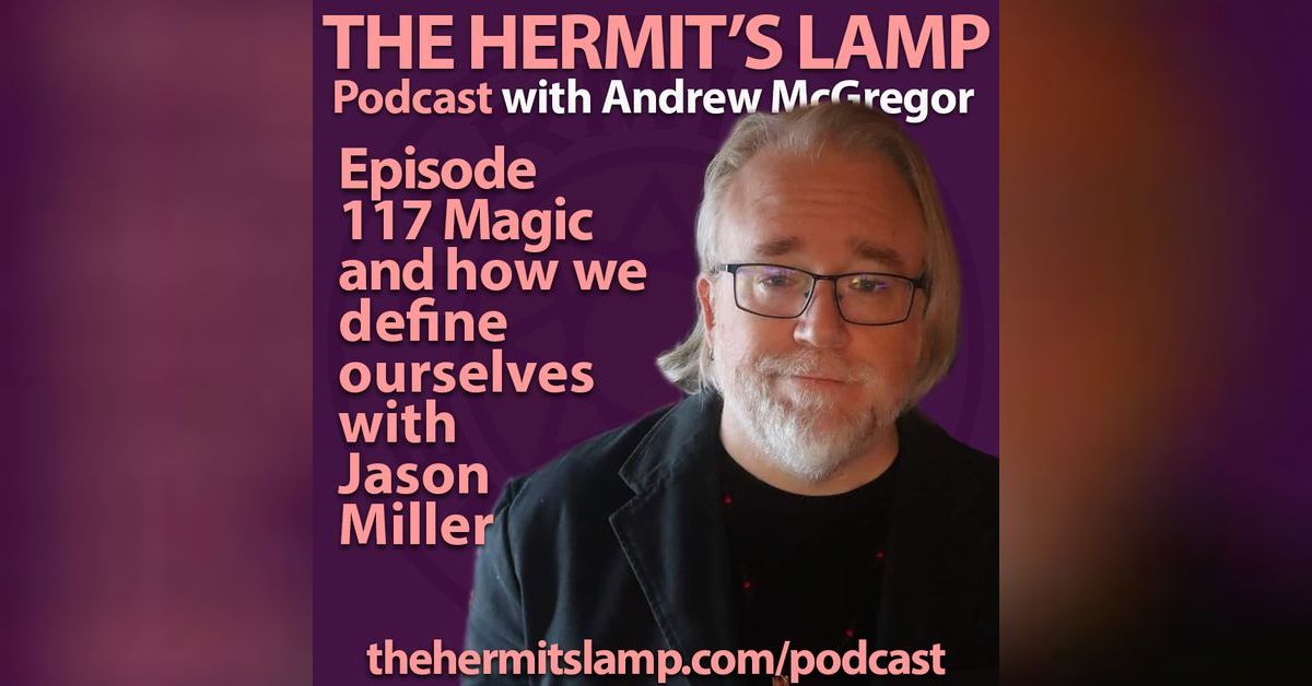 EP117 Magic and How we Define Ourselves with Jason Miller | The Hermit ...