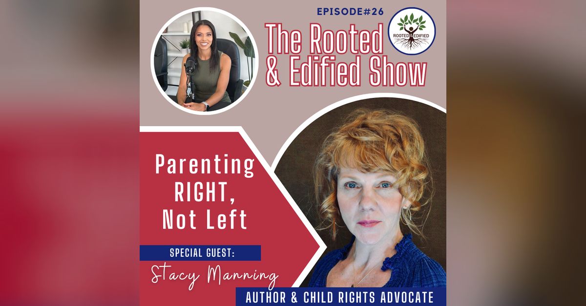 Parenting RIGHT, Not Left: Interview with Stacy Manning | The Rooted ...