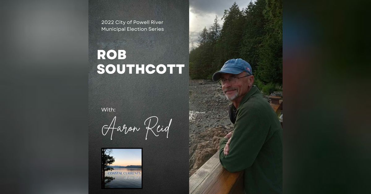Season 2: Municipal Election Series: Rob Southcott | Coastal Currents ...