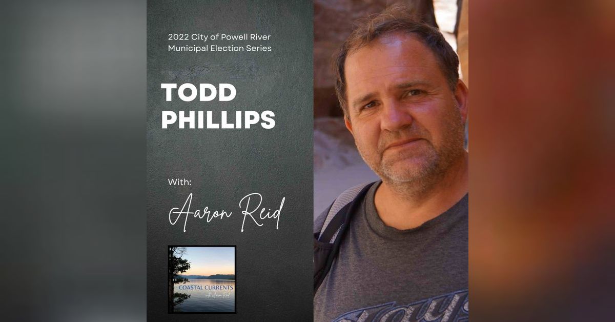 Season 2: Municipal Election Series: Todd Phillips | Coastal Currents ...