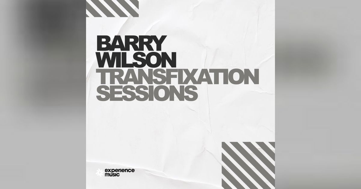 (Experience Trance) Barry Wilson - Transfixation Sessions Ep 041 ...