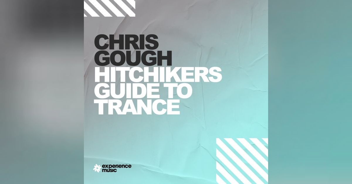 (Experience Trance) Chris Gough - Hitchhikers Guide To Progressive Trance (March 2024 ...