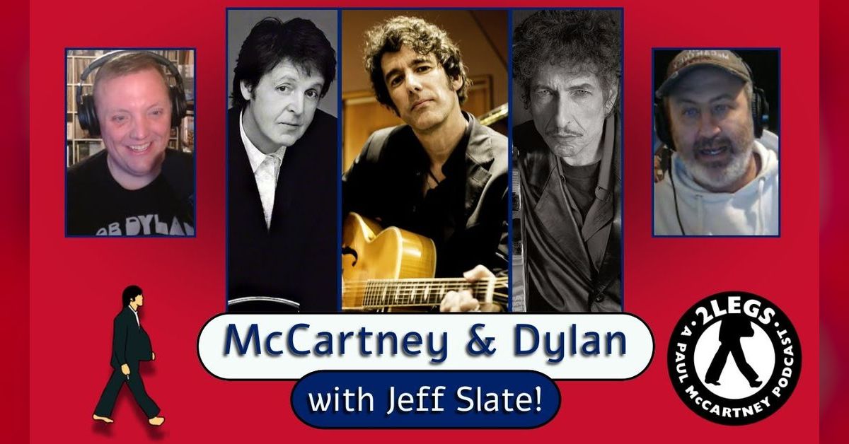 Episode 274: "McCartney and Dylan" (With Jeff Slate) | 2Legs: A Paul ...