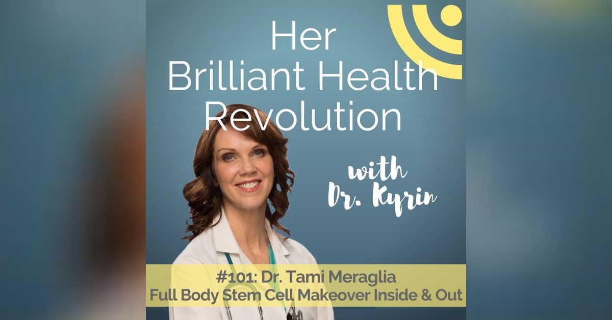 #101: Full Body Stem Cell Makeover Inside & Out with Dr. Tami Meraglia ...